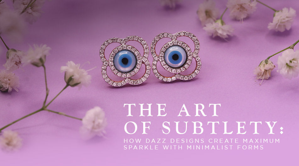 The Art of Subtlety - How DAZZ Designs Create Maximum Sparkle with Min ...